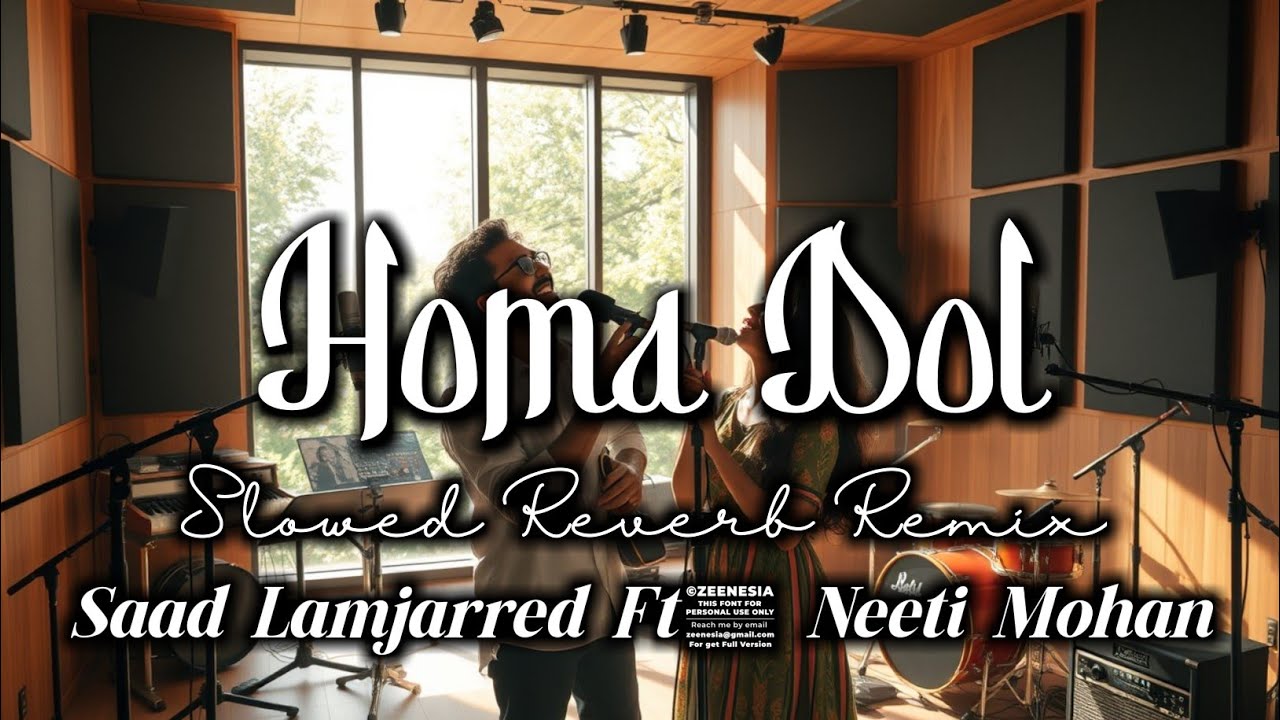 Homa Dol Slowed Reverb Remix - Saad Lamjarred Ft. Neeti Mohan Prod. By ...