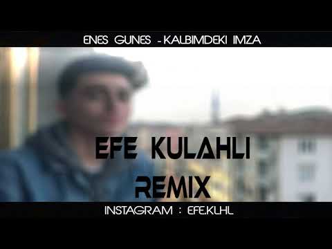 Enes Güneş - Kalbimdeki İmza (Efe Külahlı Remix)
