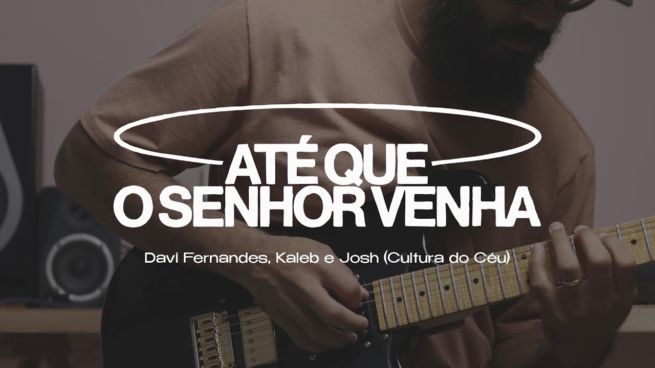 Davi Fernandes, Kaleb e Josh (Cultura do Céu) - Até que o Senhor Venha ...