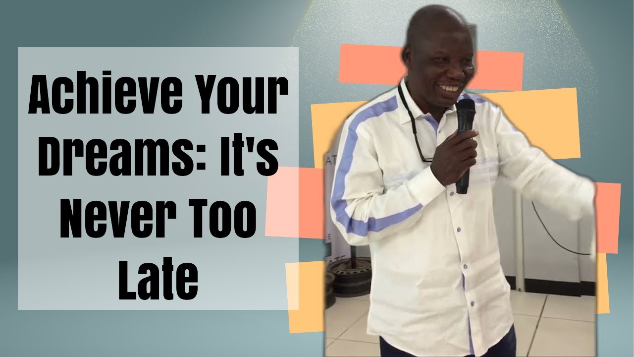Achieving the Success You Desire | It's Never Too Late - YouTube