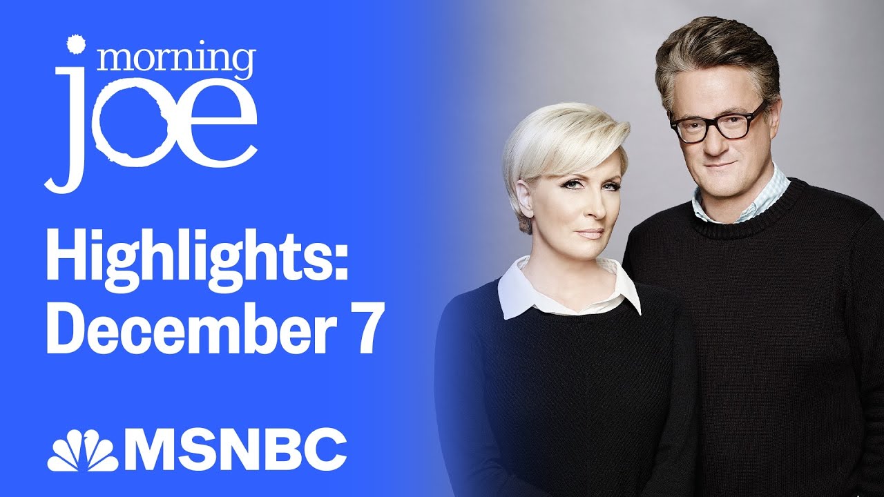 Watch Morning Joe Highlights: Dec. 7 | MSNBC - YouTube