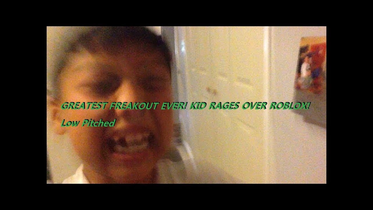GREATEST FREAKOUT EVER! KID RAGES OVER ROBLOX! Low Pitched v1.0 - YouTube