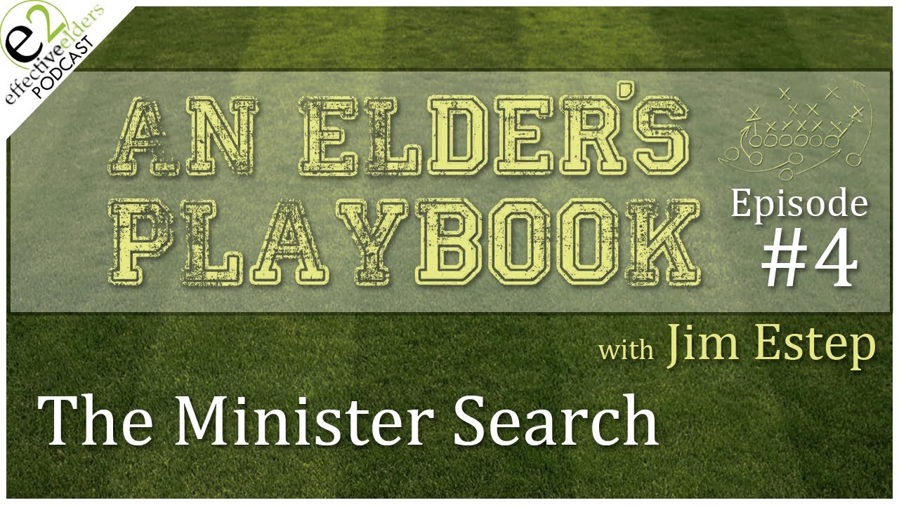 An Elder's Playbook: Episode 4 (with Jim Estep) | e2 Effective Elders ...