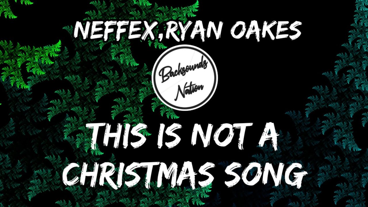 Neffex - This Is Not A Christmas Song [Lyrics] with Ryan Oakes - YouTube