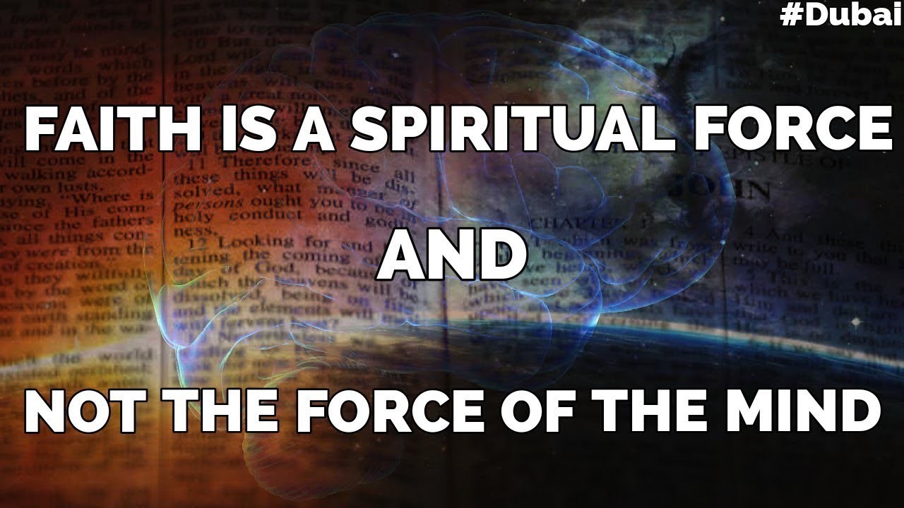 Faith Is A Spiritual Force And Not The Force Of The Mind, Part 1. D ...