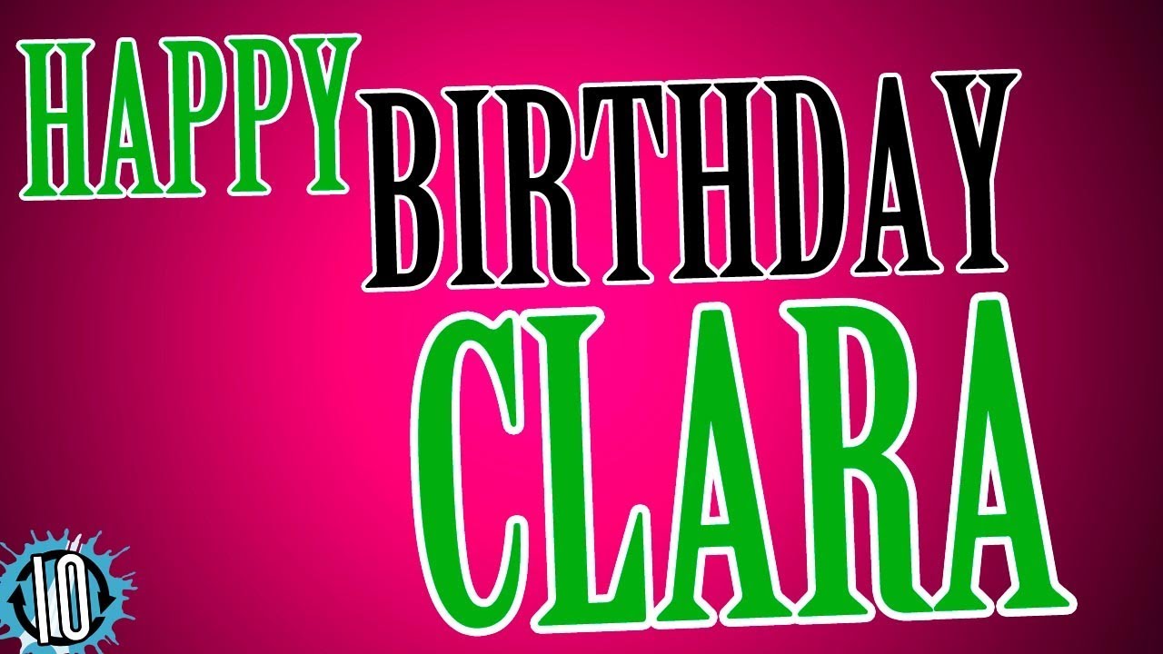 HAPPY BIRTHDAY CLARA! 10 Hours Non Stop Music & Animation For Party ...