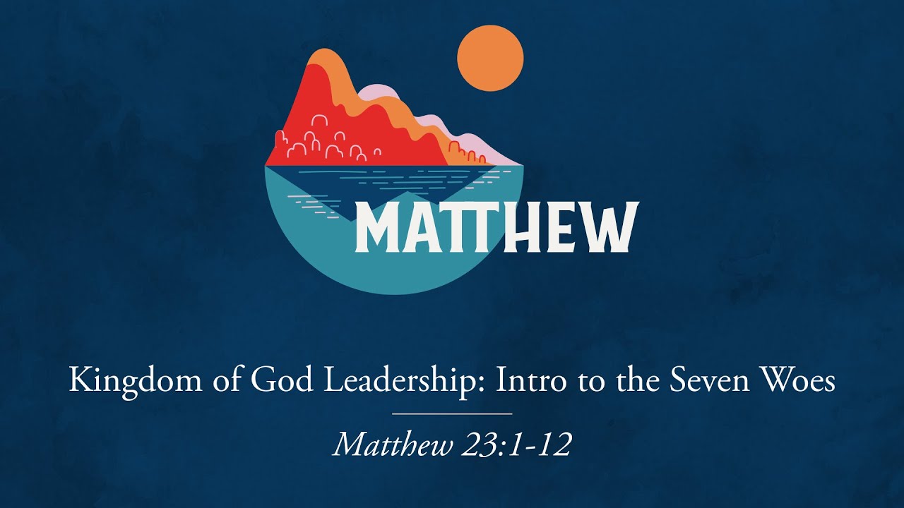 Matthew 23:1-12 | Kingdom of God Leadership: Intro to the Seven Woes ...