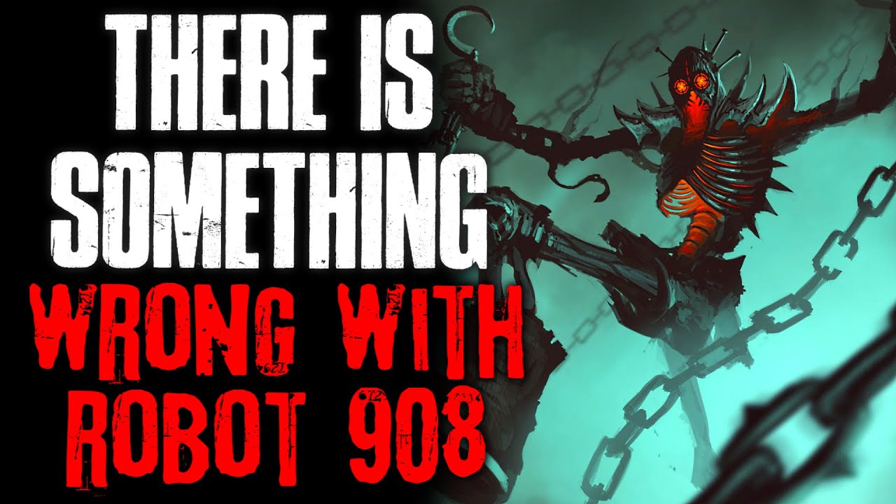 "There's Something Wrong With Robot 908" Creepypasta - YouTube