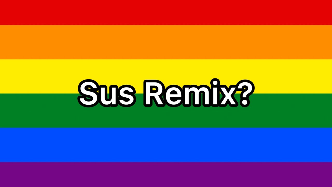 Should I make a sus remix? - YouTube