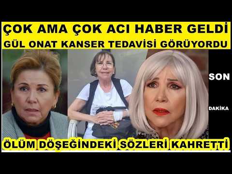 Hastanede tedavi gören Gül Onat'tan kahreden acı haber geldi doktor son durumu paylaştı dua çok acı