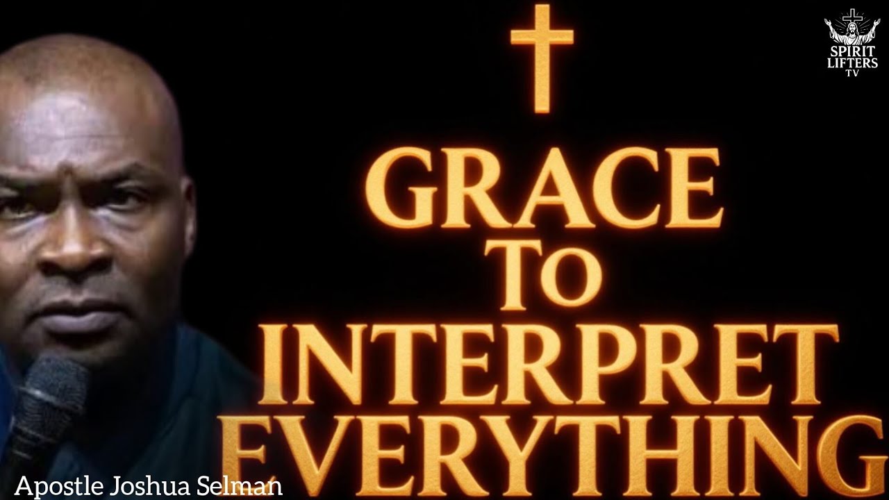 GIVE ME THE GRACE TO INTERPRET EVERYTHING OH LORD BY APOSTLE JOSHUA ...