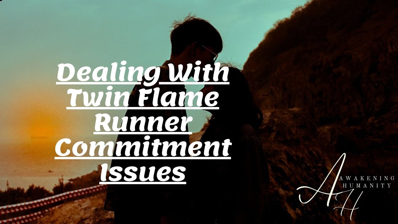 Dealing With Twin Flame Runner Commitment Issues - YouTube