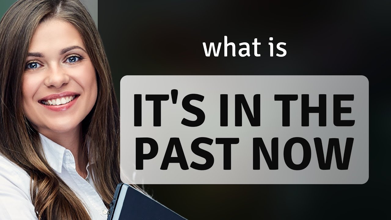 Unpacking the Past: Understanding "It's in the Past Now" - YouTube