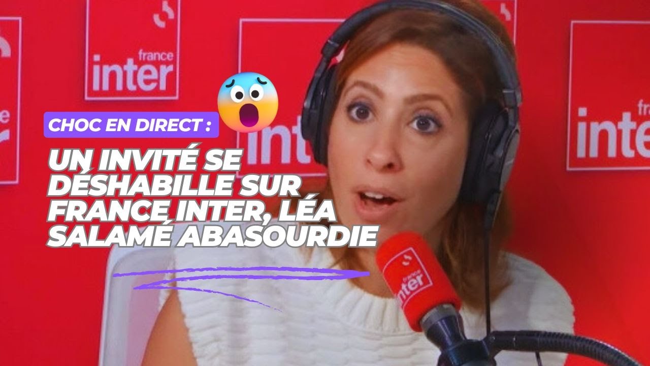 Léa Salamé "rouge de surprise" : un invité se présente nu sur France ...