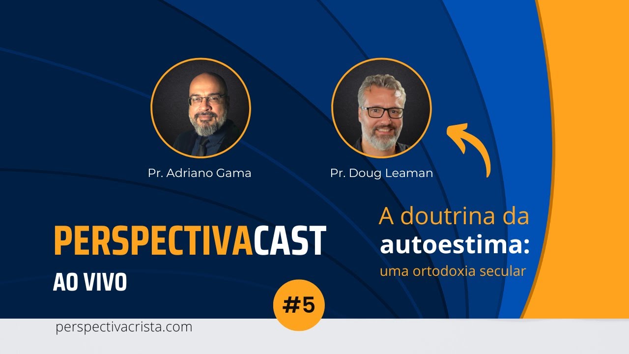 PerspectivaCast 05 | Pr. Doug Leaman - A doutrina da autoestima: uma ...