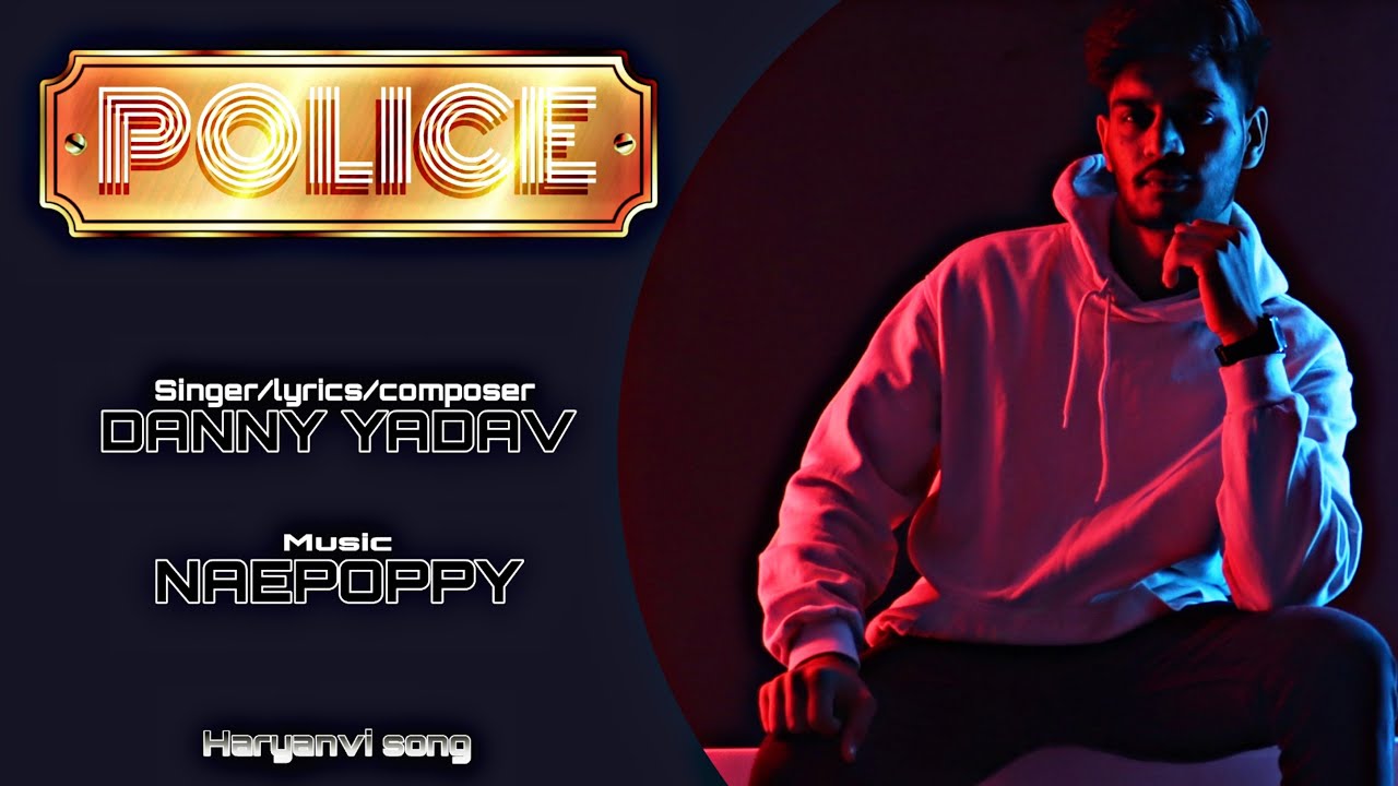 Police | Haryanvi Song 2021 | Danny Yadav | Naepoppy | - YouTube