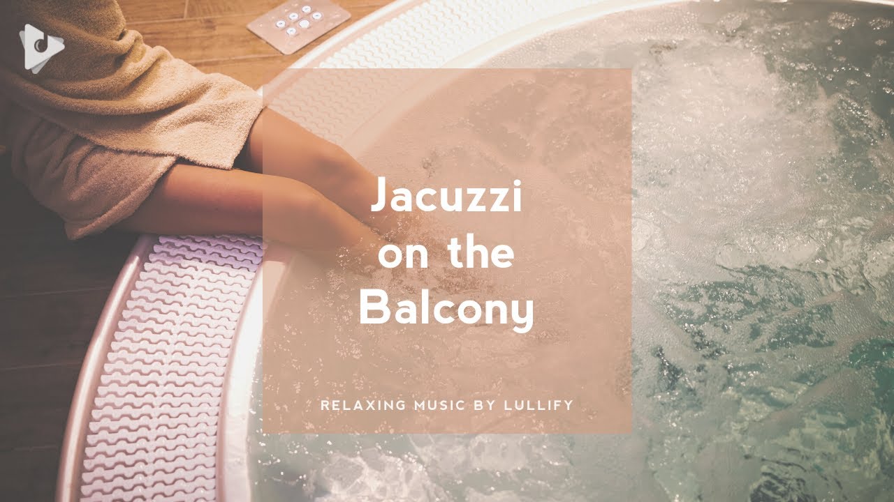Jacuzzi on the Balcony - 1 Hour of Calm Tones for Rest | Relaxing Music ...