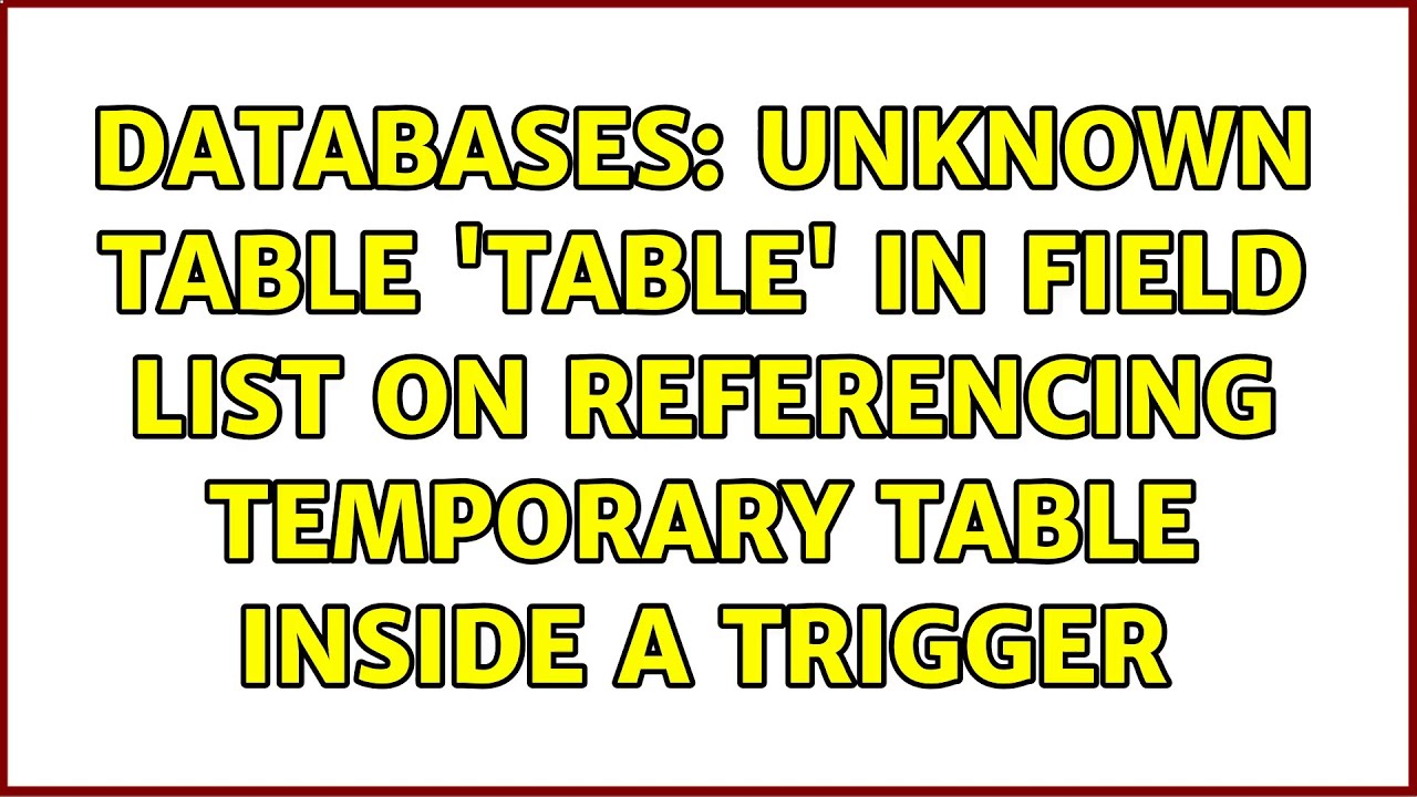 Databases: Unknown table 'table' in field list on referencing temporary ...