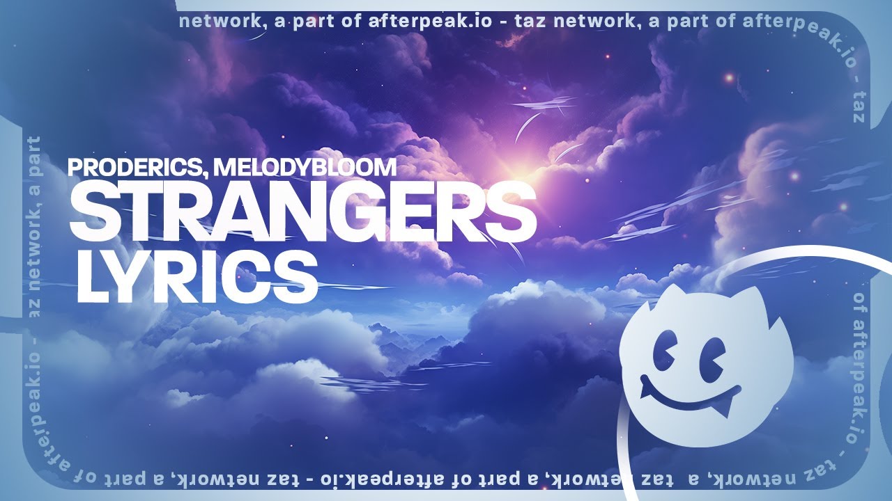 strangers (Lyrics) - proderics, melodybloom "When you became a stranger ...