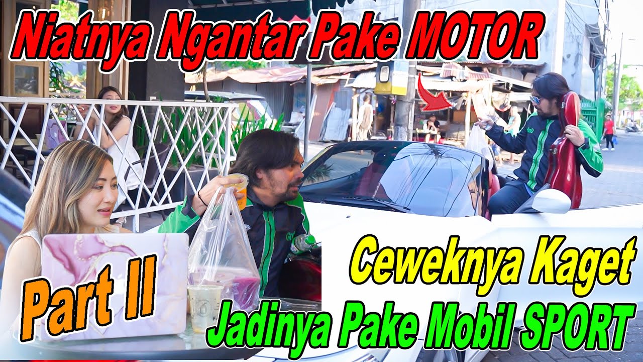 PART II Niatnya Ngantar Pake Motor, Ceweknya Kaget Jadi Pake Mobil ...