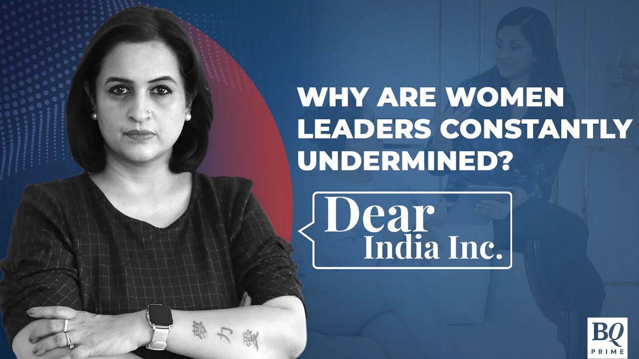 Dear India Inc: Why Are Women Leaders Constantly Undermined? | BQ Prime ...