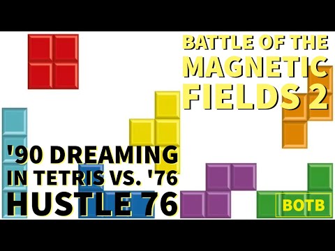 Battle of The Magnetic Fields 2: Day 72 - '90 Dreaming in Tetris vs. '76 Hustle 76