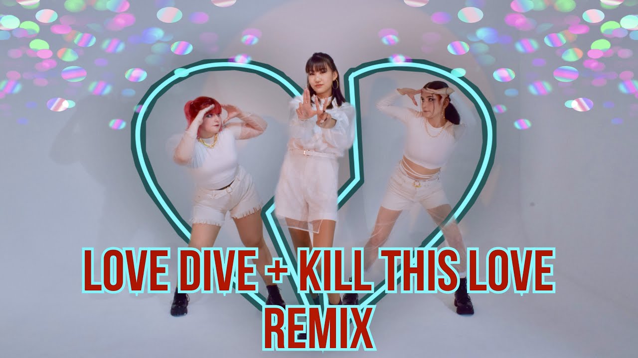 [K-POP COVER DANCE] IVExBLACPINK - LOVE DIVE + KILL THIS LOVE REMIX ...
