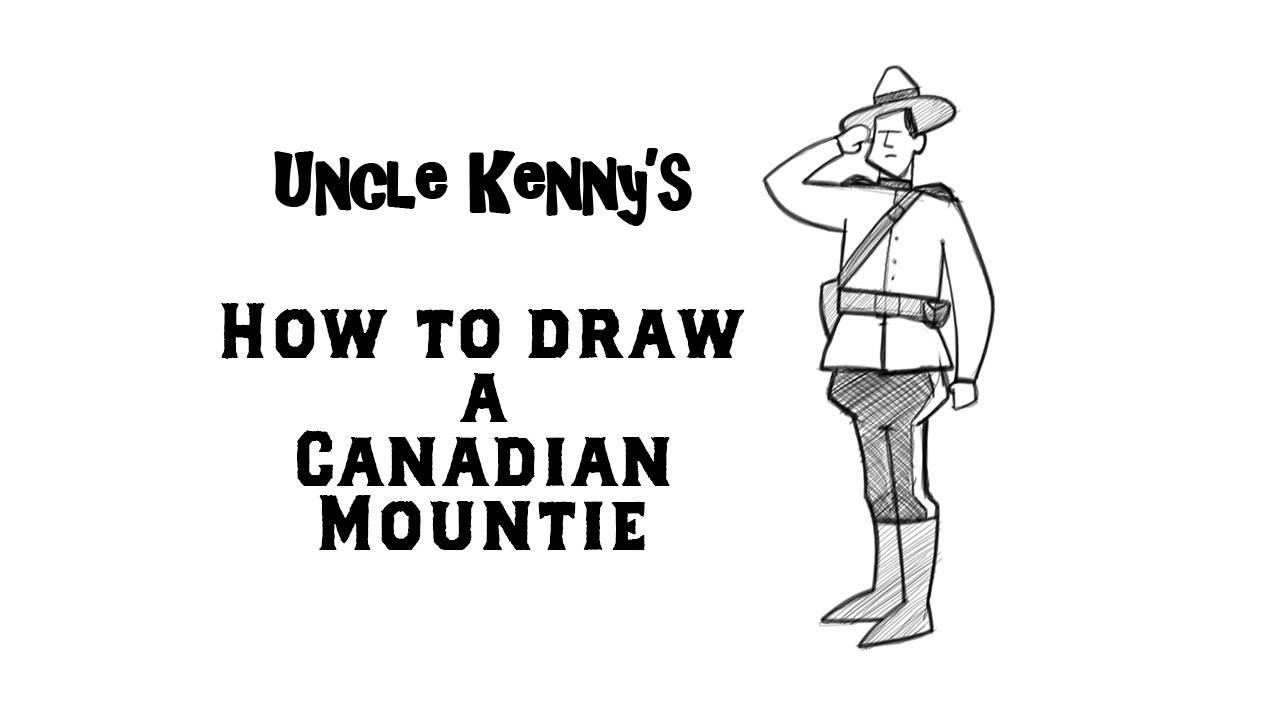 Uncle Kenny's - How To Draw a Canadian Mountie - YouTube