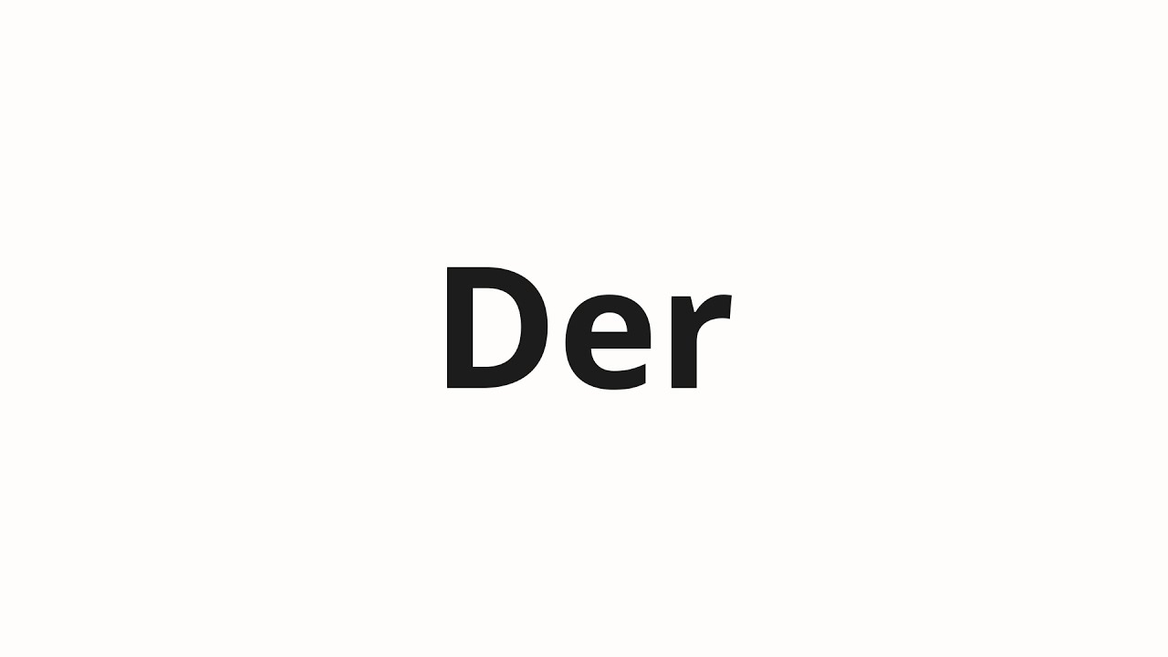 How to pronounce Der - YouTube