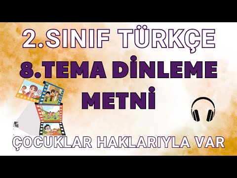 2.SINIF | TÜRKÇE | ÇOCUKLAR HAKLARIYLA VAR | DİNLEME METNİ | 8. TEMA |