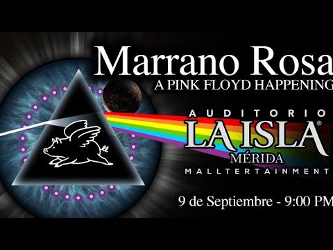 MARRANO ROSA - A Pink Floyd Happening. Auditorio La Isla Mérida, MX ...