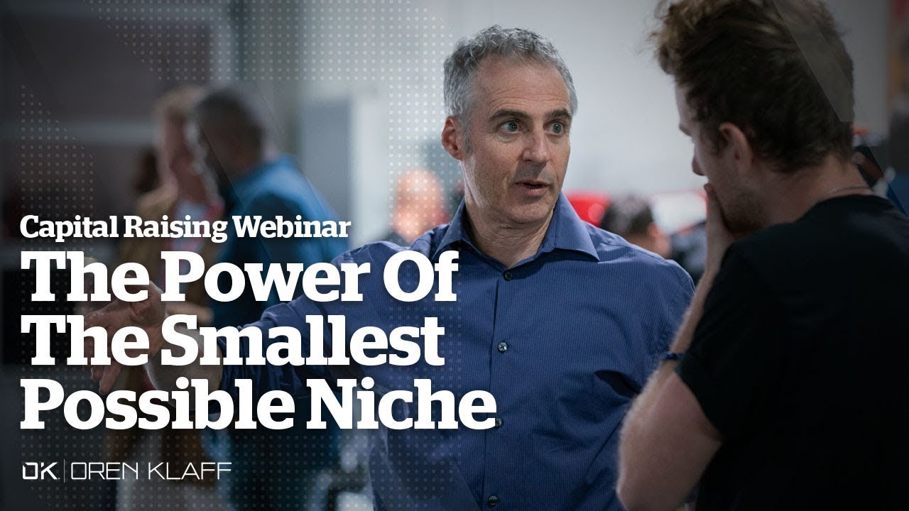 Capital Raising Webinar: The Power Of The Smallest Possible Niche - YouTube