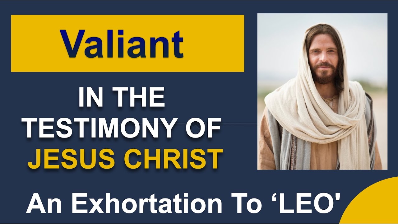 Exhortation to 'Leo' - A Less Active Endowed Member - Be Valiant in ...
