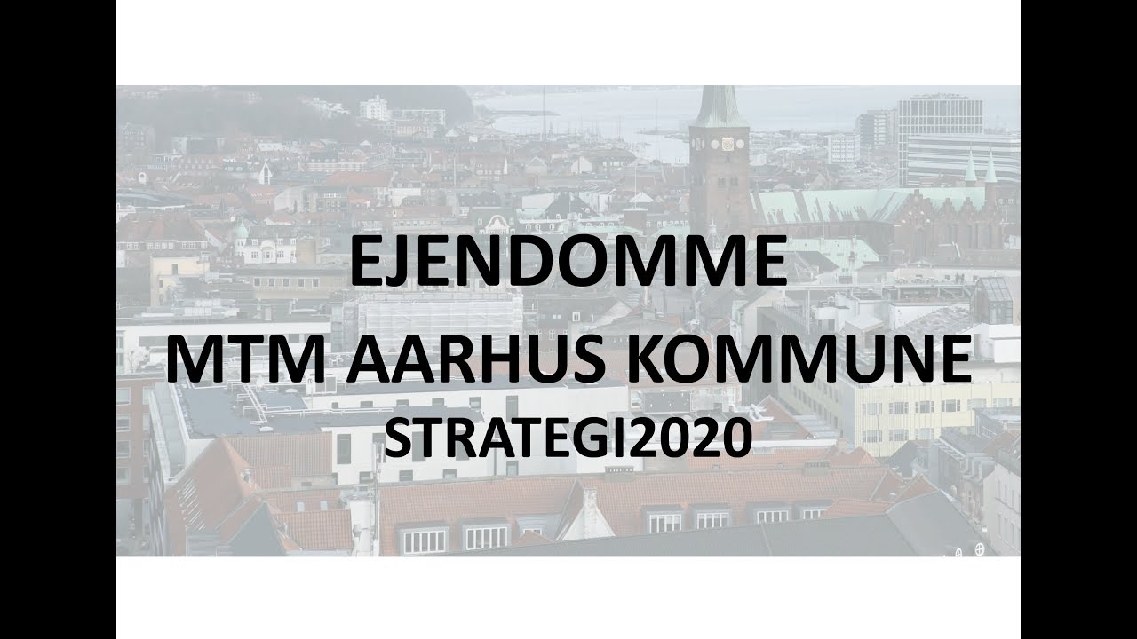 Ejendomme, MTM Aarhus Kommune - Strategi2020 - YouTube