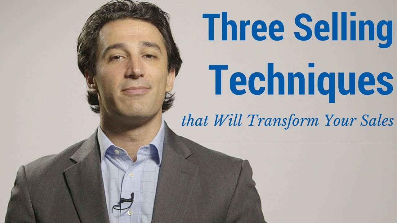 Three Selling Techniques that Will Transform Your Sales - YouTube