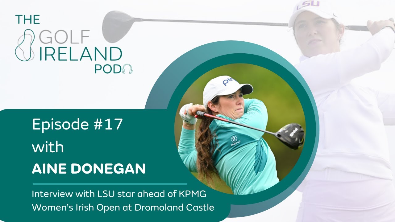 Aine Donegan | Episode #17 | The Golf Ireland Pod - YouTube