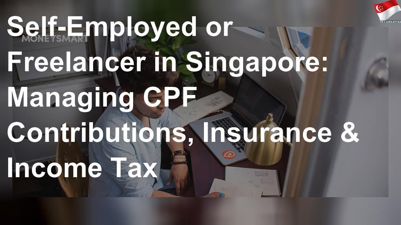 Self-employed in SG: CPF contributions, insurance & income tax - YouTube