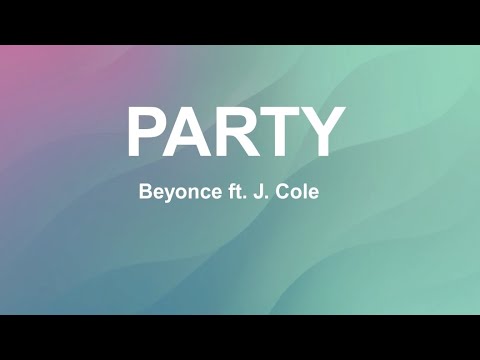 Beyonce ft. J.Cole - PARTY (Lyrics)