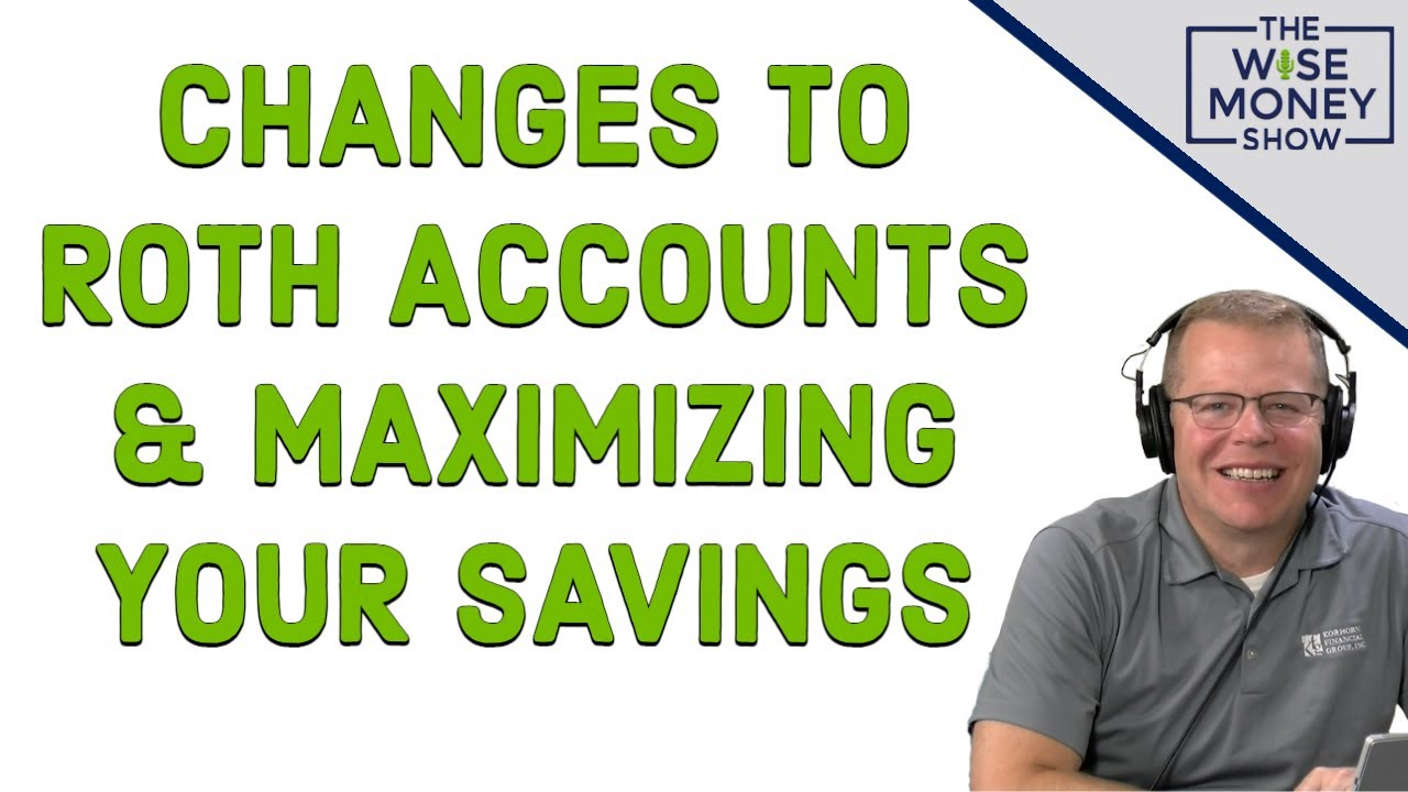 Understanding the Changes to Roth Accounts and Maximizing Your ...