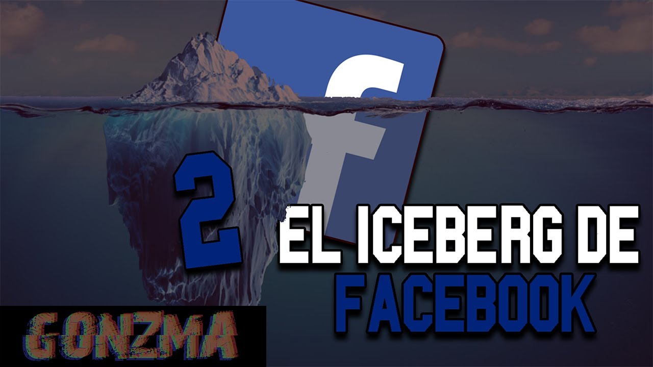 El Iceberg de Facebook (Parte 2) - Gonzma - YouTube
