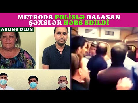 Metroda polislə dalaşan şəxslər həbs edildi