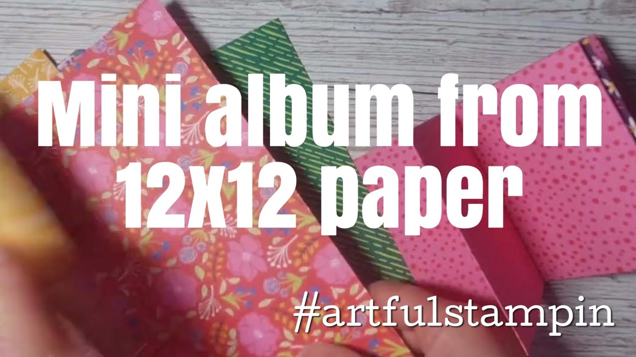 How to make a mini album from a 12x12 piece of paper #artfulstampin ...