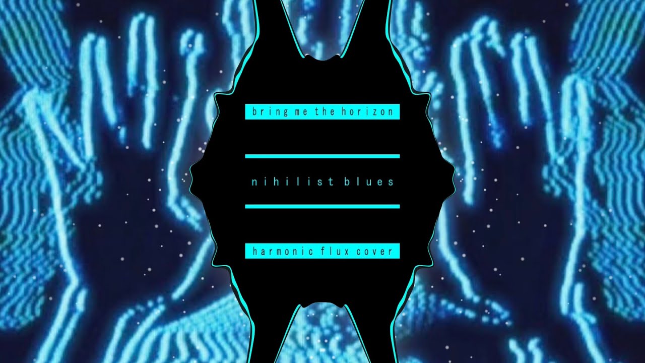 Bring Me The Horizon - nihilist blues (Harmonic Flux Cover) - YouTube