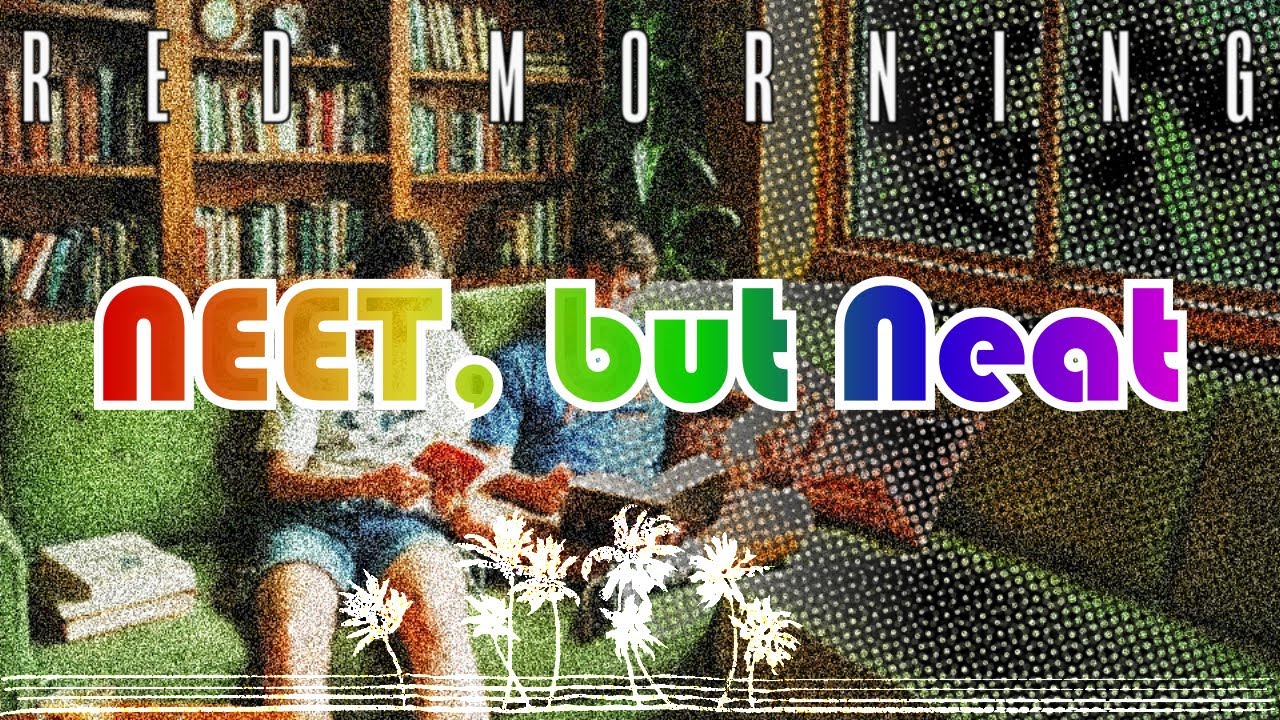 NEET, but Neat | Red Morning - YouTube