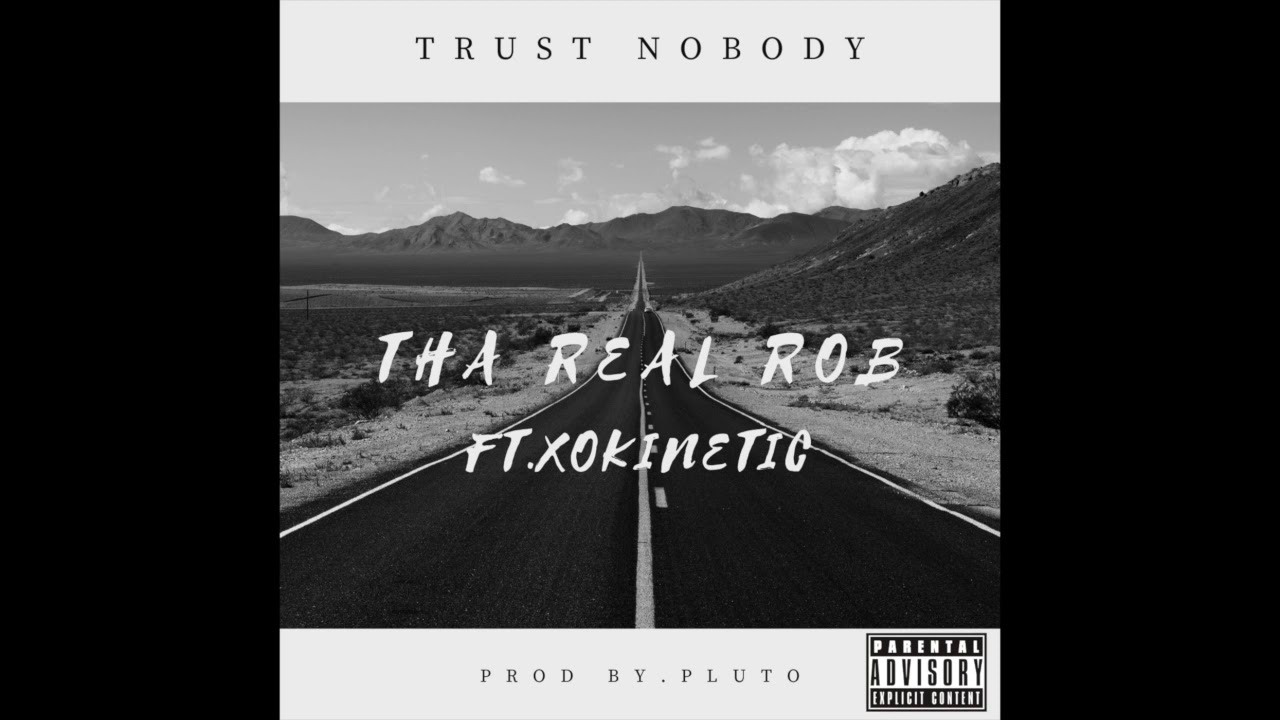 Tha Real Rob - Trust Nobody (ft. XOKINETIC) - YouTube