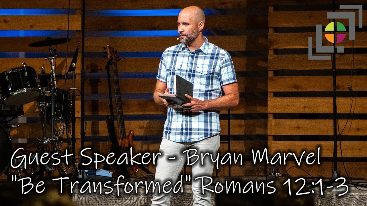August 6th, 2023 - Guest Speaker - Bryan Marvel "Be Transformed" Romans ...