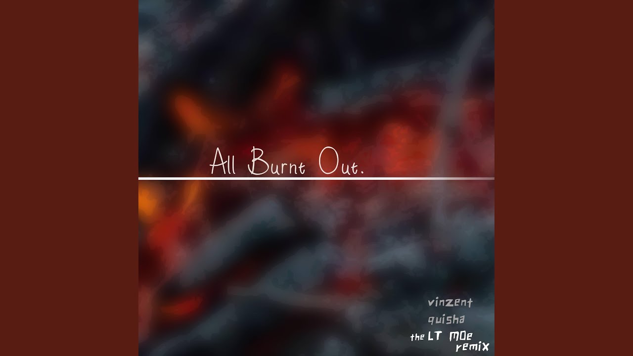 All Burnt Out (feat. Quisha) (LT-MOe Remix) - YouTube