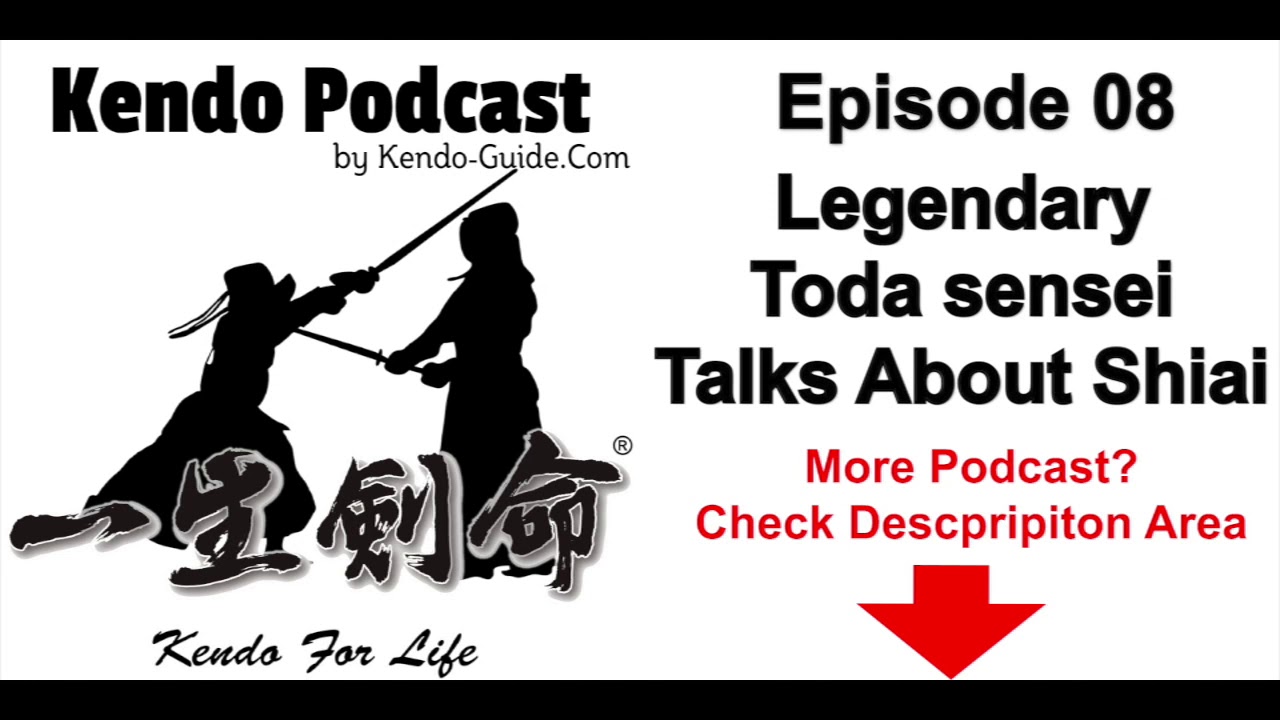 Kendo Podcast Episode 008: Legendary Toda sensei Talks About Shiai ...
