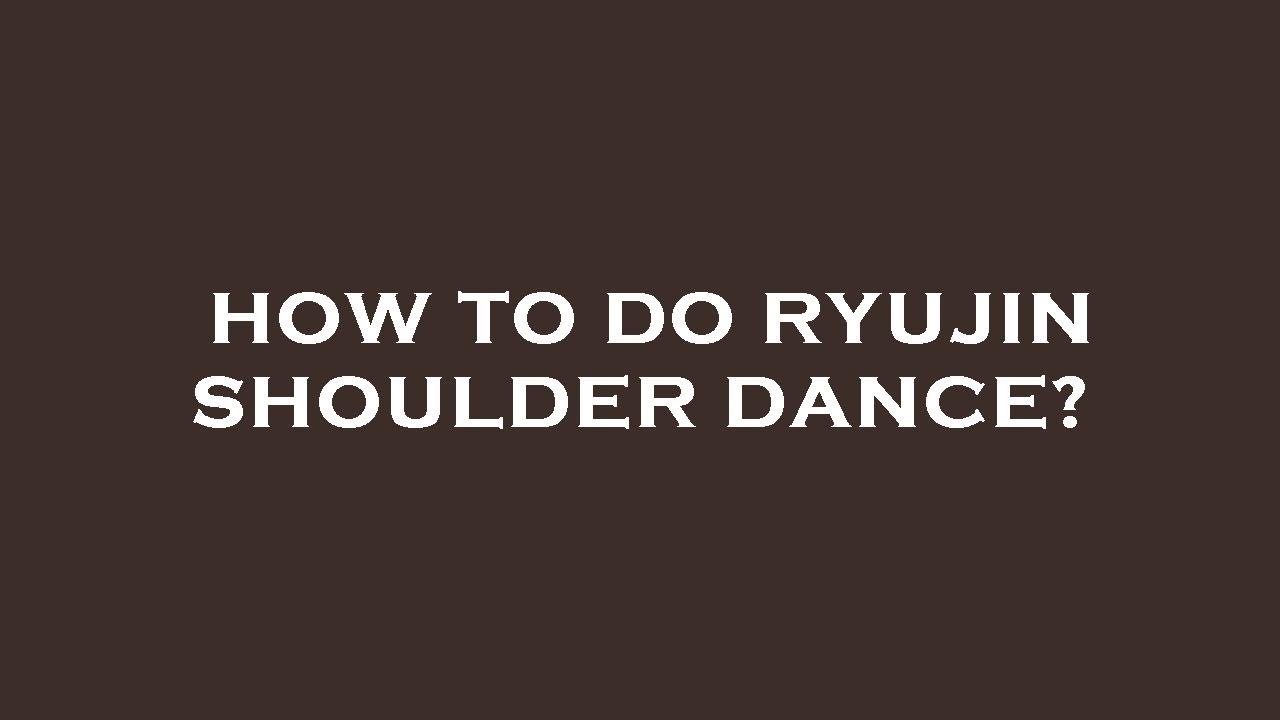 How to do ryujin shoulder dance? - YouTube