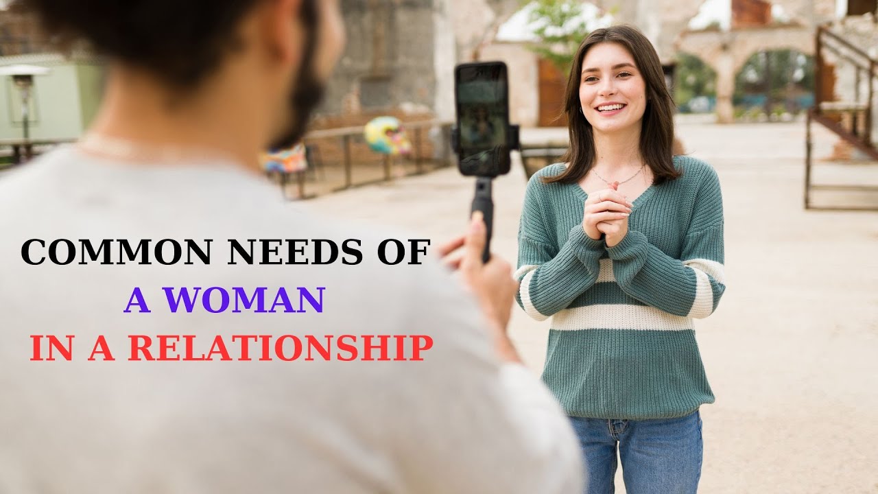 COMMON NEEDS OF A WOMAN IN A RELATIONSHIP, We learn, Personal growth ...